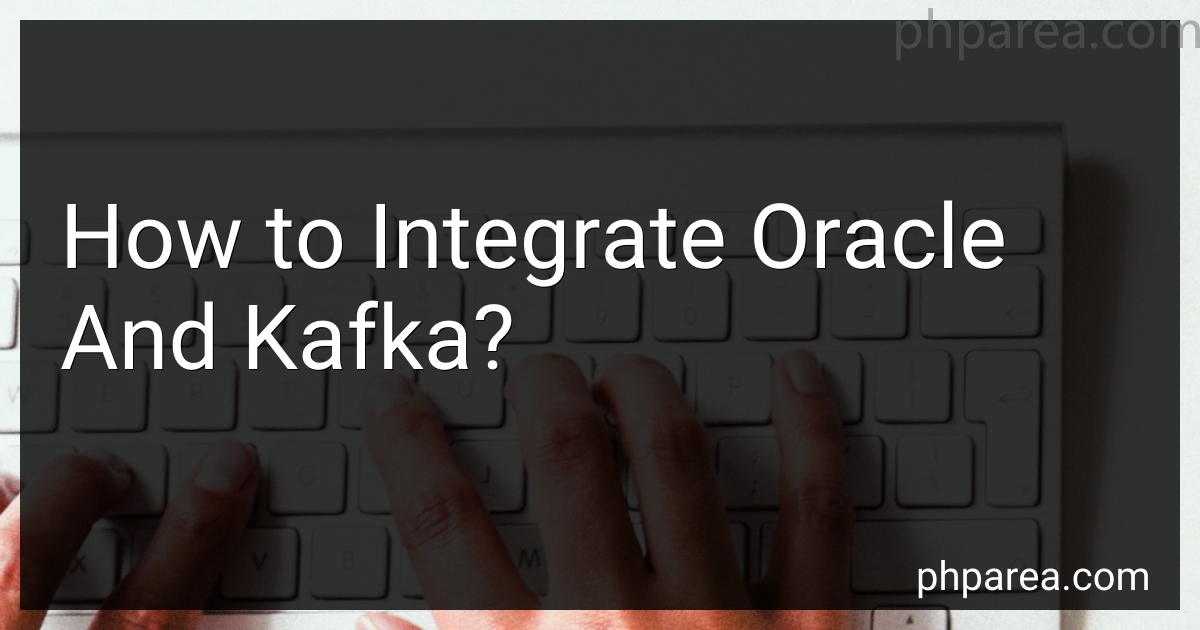 How To Integrate Oracle And Kafka In 2024