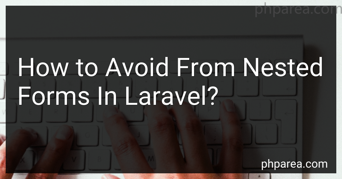 How To Avoid From Nested Forms In Laravel In 2024