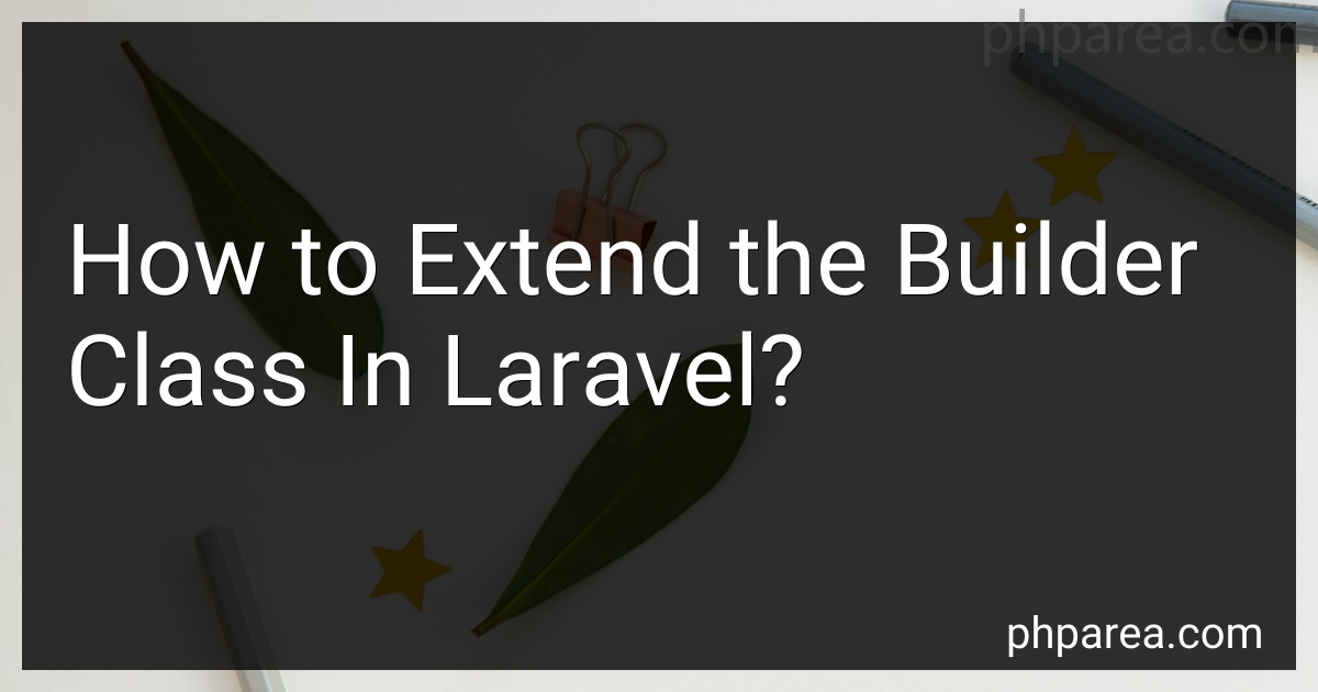How To Extend The Builder Class In Laravel In 2024