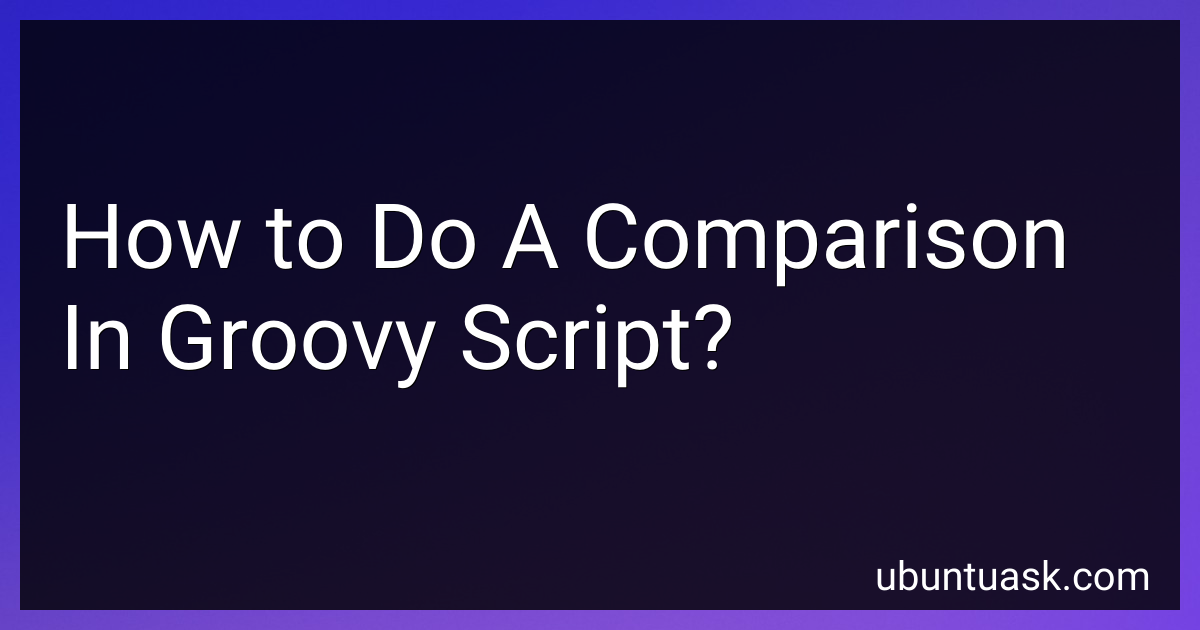 How To Do A Comparison In Groovy Script In 2025 6563