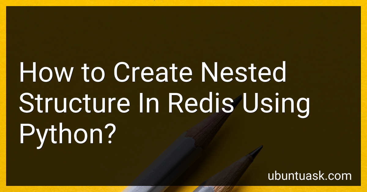 How To Create Nested Structure In Redis Using Python In 2024