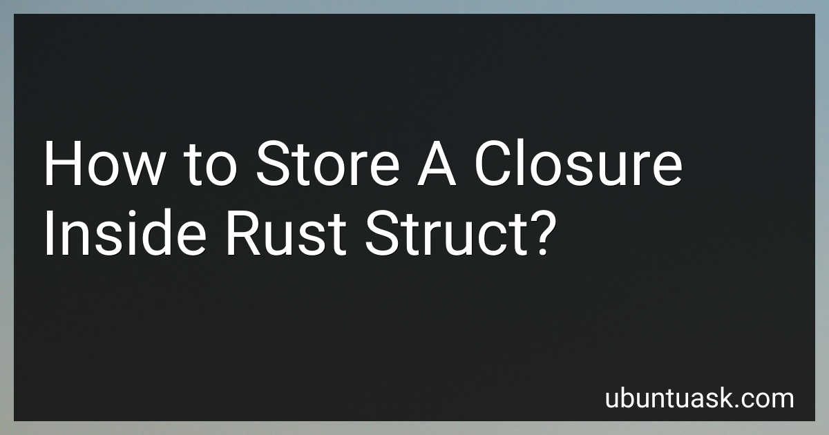 How To Store A Closure Inside Rust Struct In 2024 