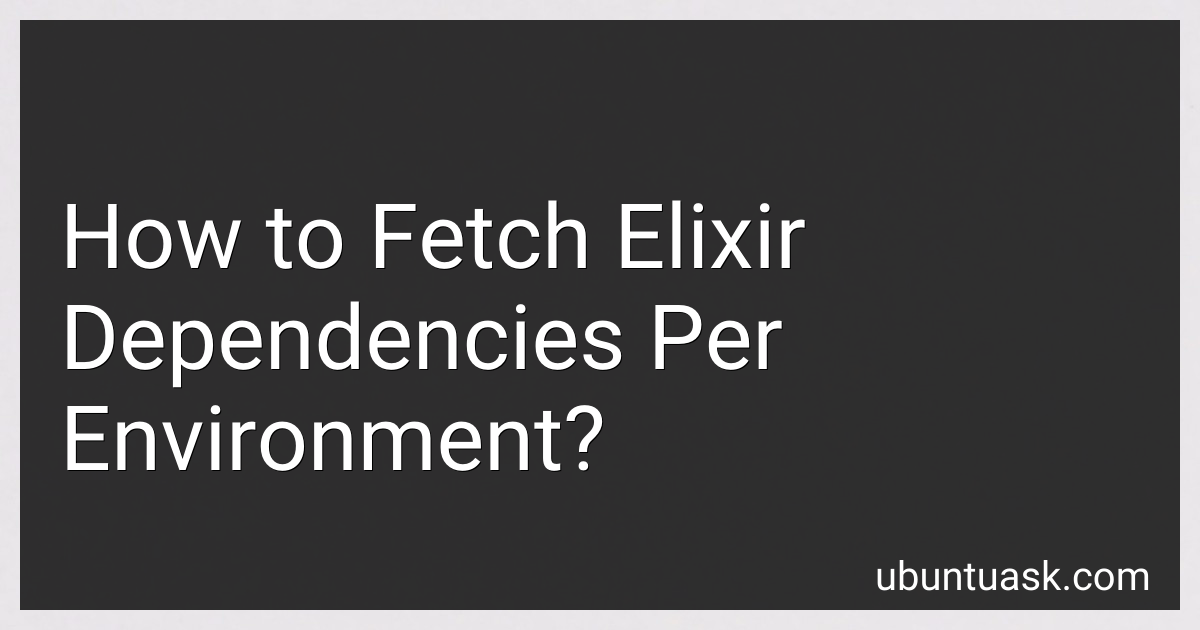 How To Fetch Elixir Dependencies Per Environment In 2024