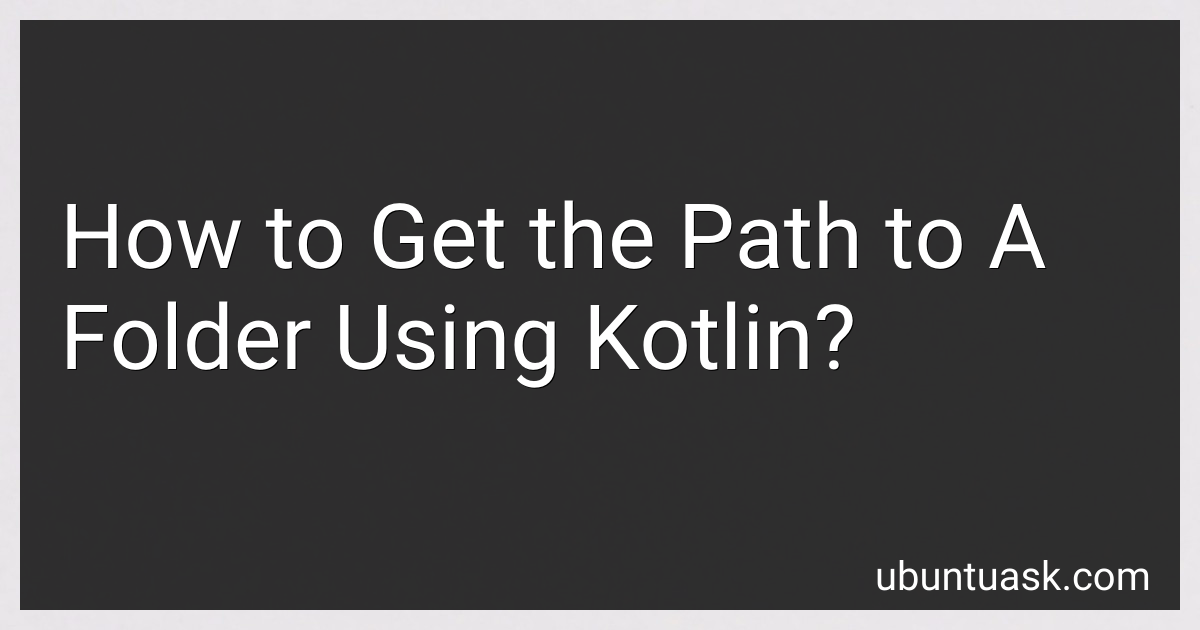 How To Get The Path To A Folder Using Kotlin In 2024