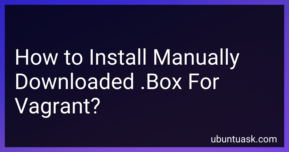 How To Install Manually Downloaded Box For Vagrant In 2024