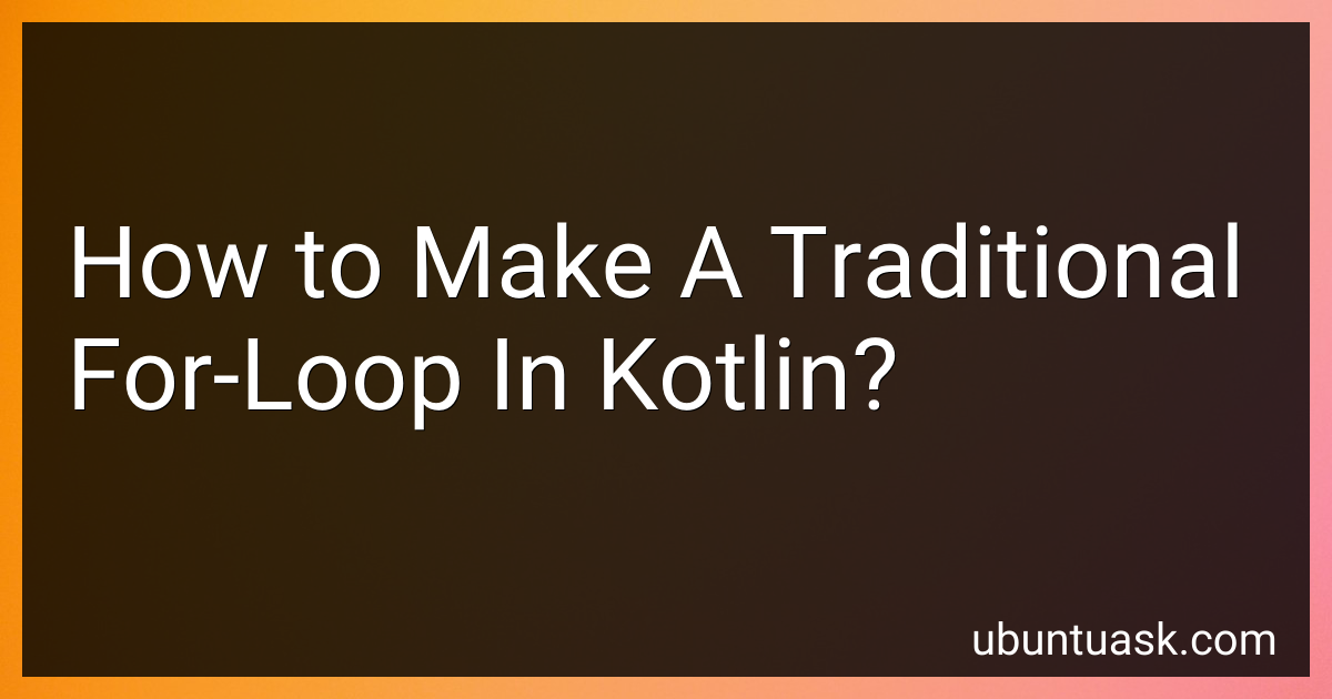 How To Make A Traditional For Loop In Kotlin In 2024