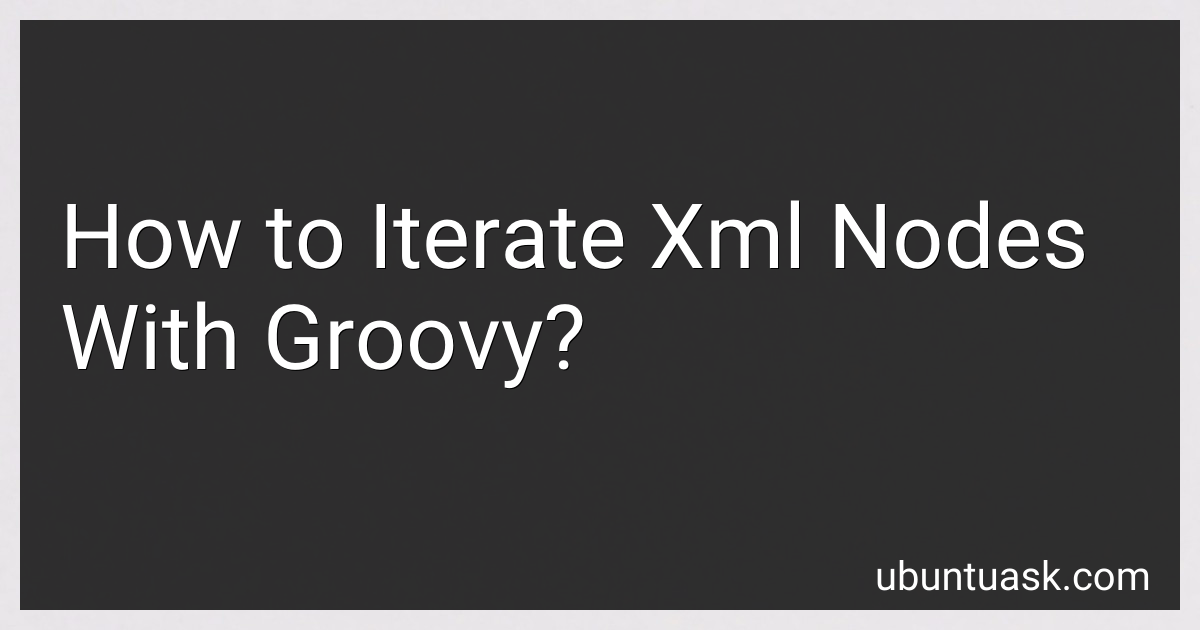 How to Iterate Xml Nodes With Groovy in 2024? How to Iterate Xml Nodes With Groovy in 2024?
