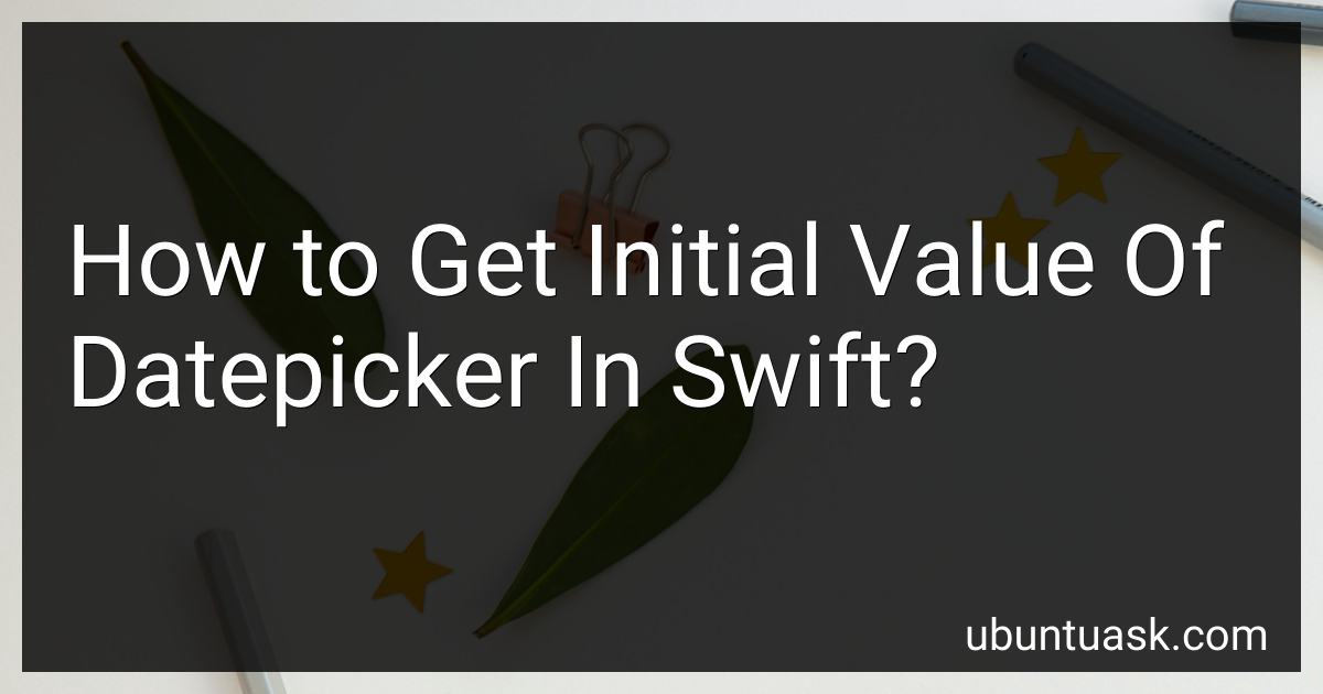 How To Get Initial Value Of Datepicker In Swift In 2024