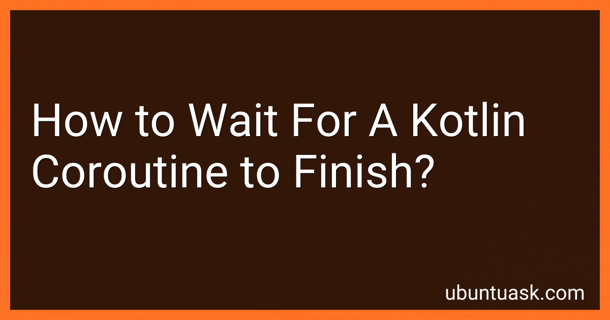 How To Wait For A Kotlin Coroutine To Finish In 2024