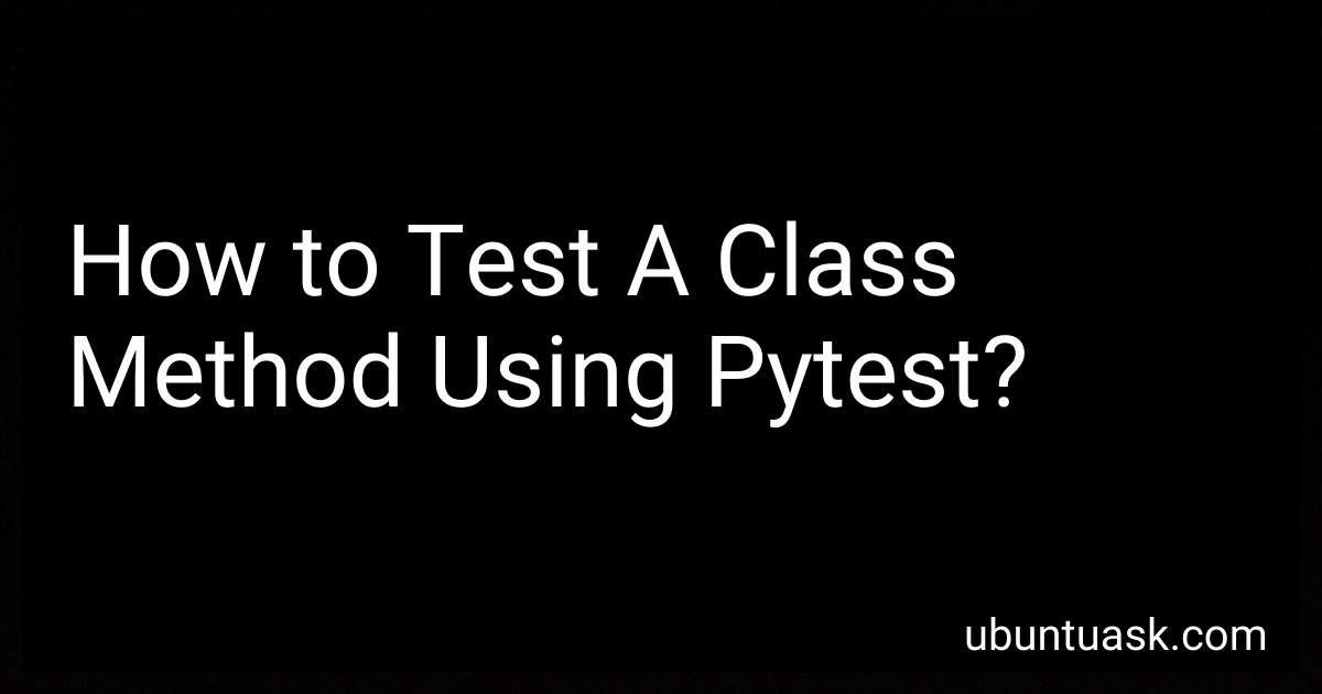 How To Test A Class Method Using Pytest In 2024 1595