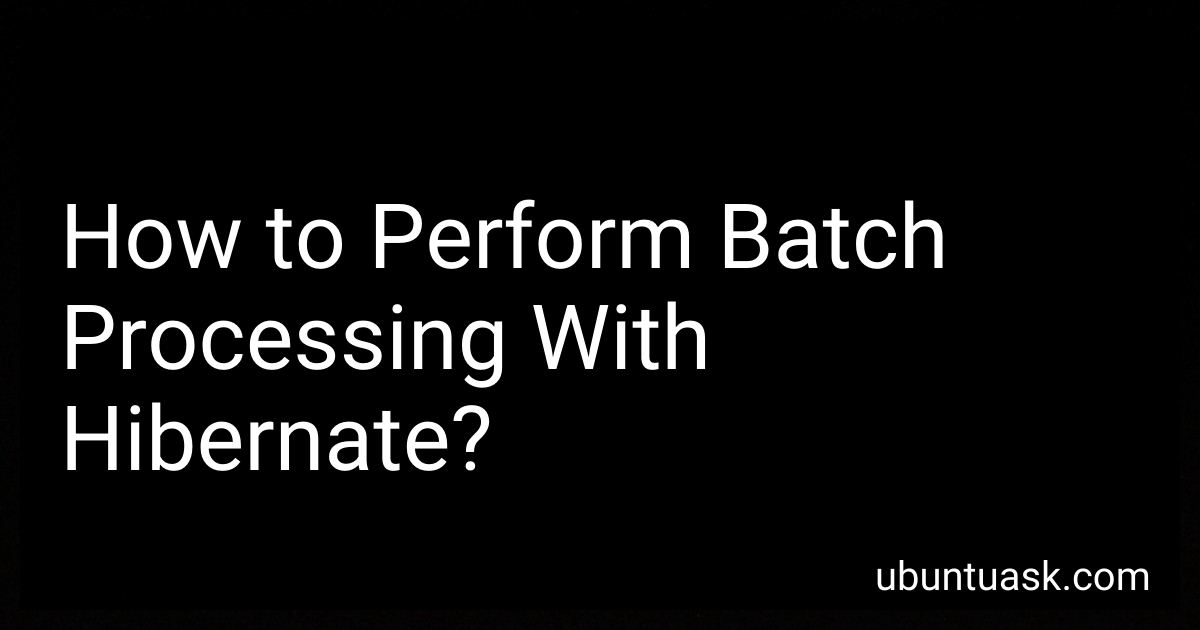 How To Perform Batch Processing With Hibernate In 2024