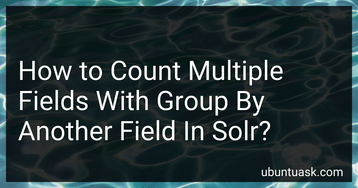How to Count Multiple Fields With Group By Another Field In Solr in 2024? How to Count Multiple Fields With Group By Another Field In Solr in 2024?