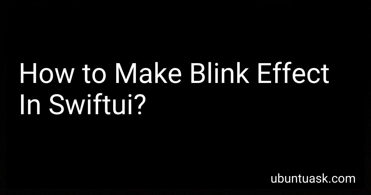 How To Make Blink Effect In Swiftui In 2024