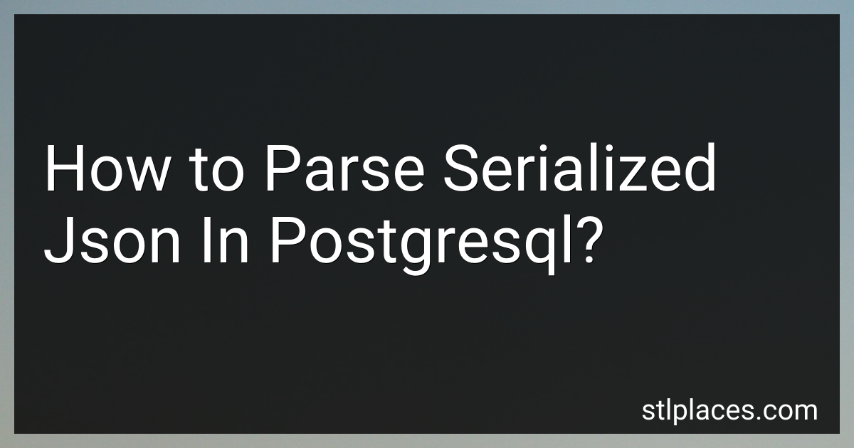 How to Parse Serialized Json In Postgresql in 2024? How to Parse Serialized Json In Postgresql in 2024?