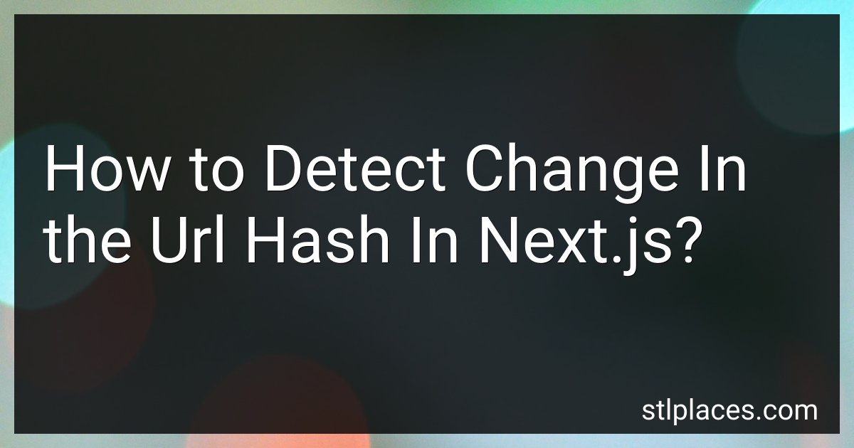 How to Detect Change In the Url Hash In Next.js in 2025? How to Detect Change In the Url Hash In Next.js in 2025?